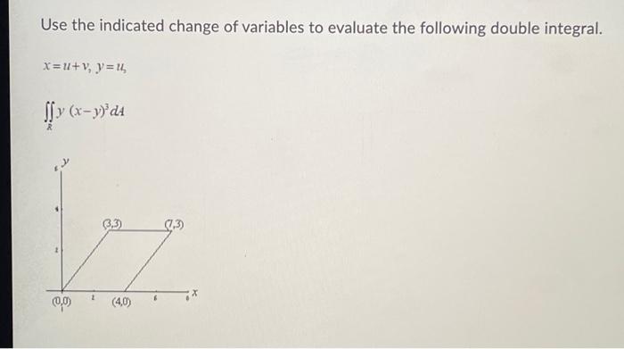 Solved Use the indicated change of variables to evaluate the | Chegg.com