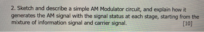 Solved 2. Sketch and describe a simple AM Modulator circuit, | Chegg.com