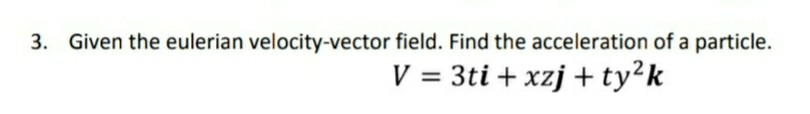 Solved 3. Given the eulerian velocity vector field. Find the | Chegg.com