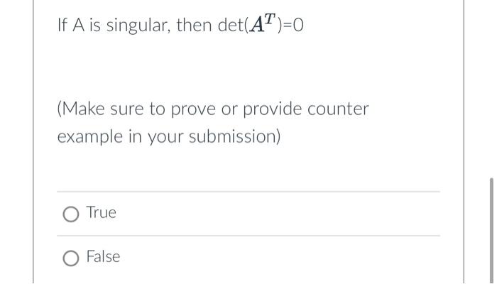 Solved If A is singular, then det(AT)=0 (Make sure to prove | Chegg.com