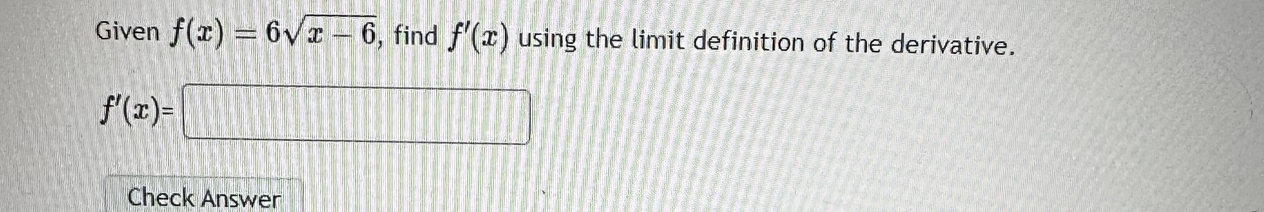Solved Given f(x)=6x-62, ﻿find f'(x) ﻿using the limit | Chegg.com