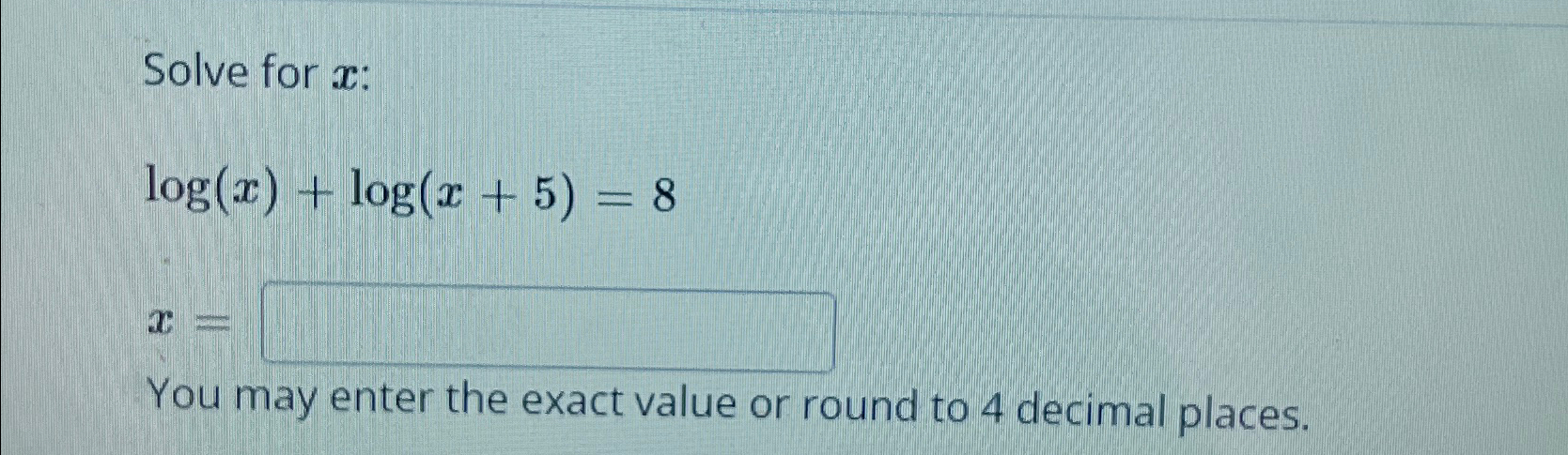 Solved Solve for x ﻿:log(x)+log(x+5)=8x=You may enter the | Chegg.com