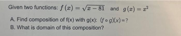 Solved Given two functions: f(x)=x−81 and g(x)=x2 A. Find | Chegg.com