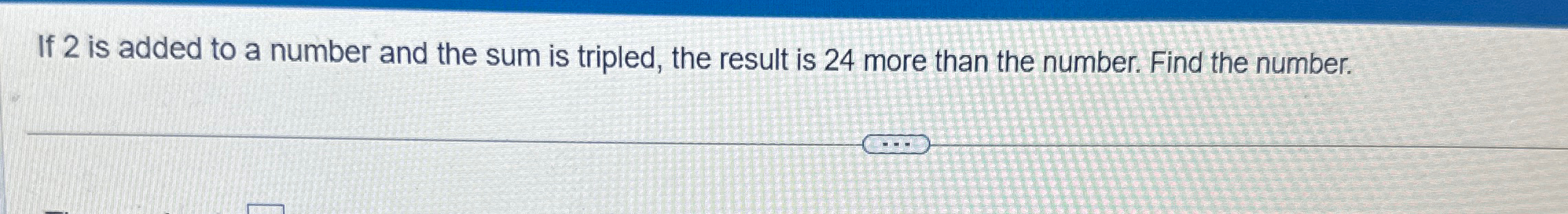 Solved If 2 ﻿is added to a number and the sum is tripled, | Chegg.com