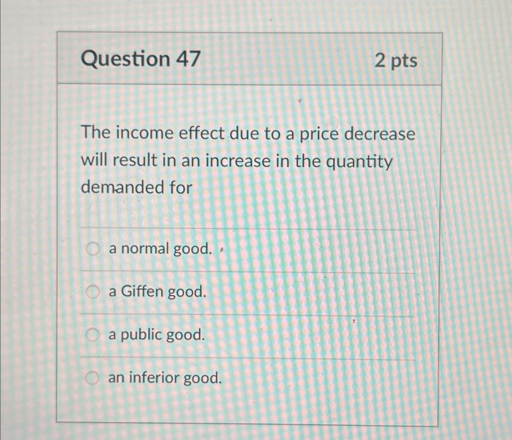 Solved Question 472 ﻿ptsThe income effect due to a price | Chegg.com