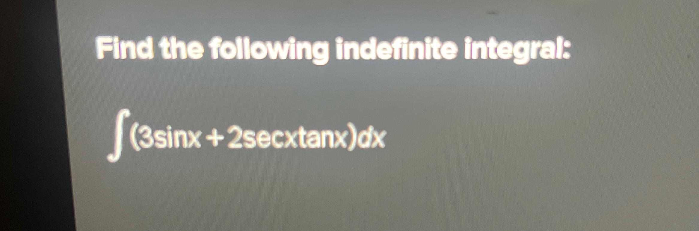 Solved Find the following indefinite | Chegg.com