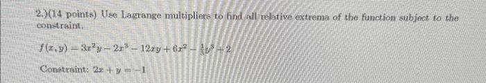 Solved 2.) (14 points) Use Lagrange multipliers to find afl | Chegg.com Solved 2.) (14 points) Use Lagrange multipliers to find afl | Chegg.com