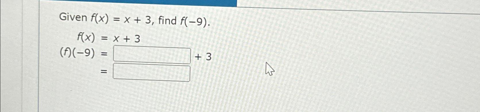 Solved Given f(x)=x+3, ﻿find f(-9)f(x)=x+3(f)(-9)== | Chegg.com