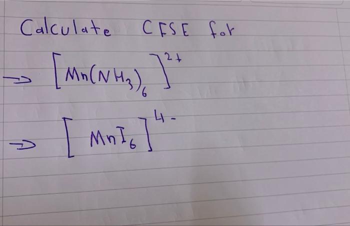 Solved Calculate CFSE for →[Mn(NH3)6]2+→[MnI6]4− | Chegg.com