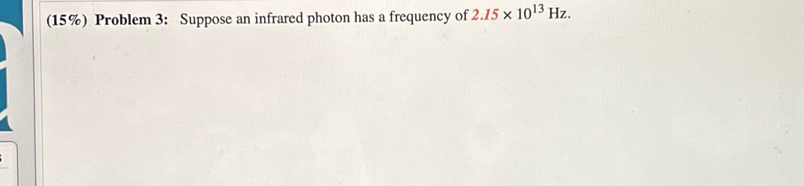 Solved (15%) Problem 3: Suppose an infrared photon has a | Chegg.com Solved (15%) Problem 3: Suppose an infrared photon has a | Chegg.com