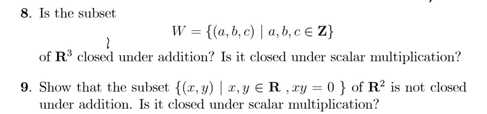 Solved 8. Is the subset l W={(a,b,c)∣a,b,c∈Z} of R3 closed | Chegg.com