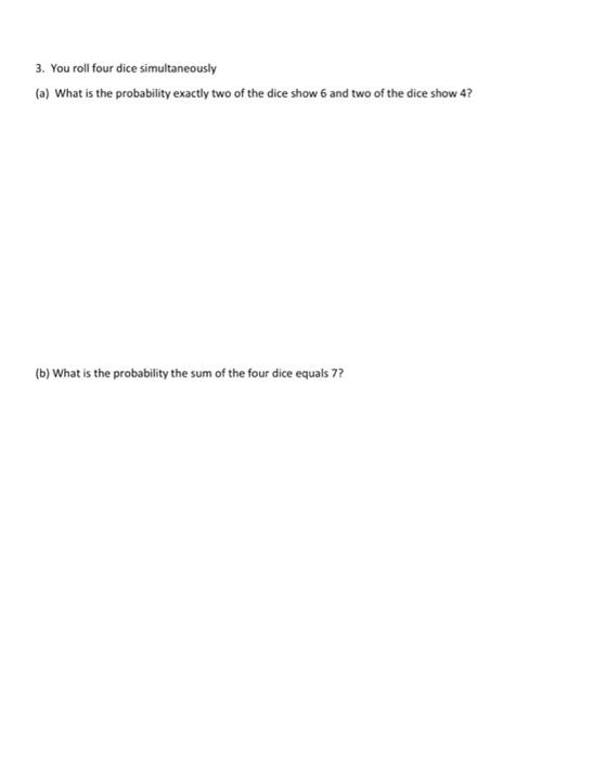 Solved 3. You roll four dice simultaneously (a) What is the | Chegg.com
