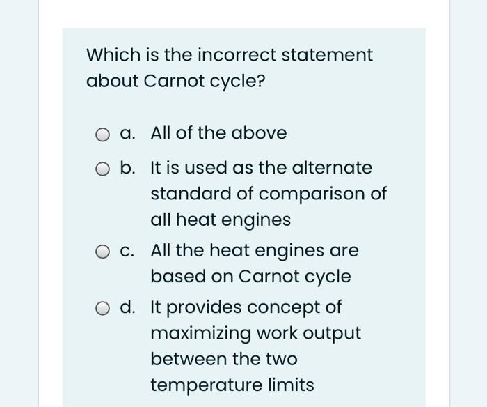 Solved Which is the incorrect statement about Carnot cycle? | Chegg.com