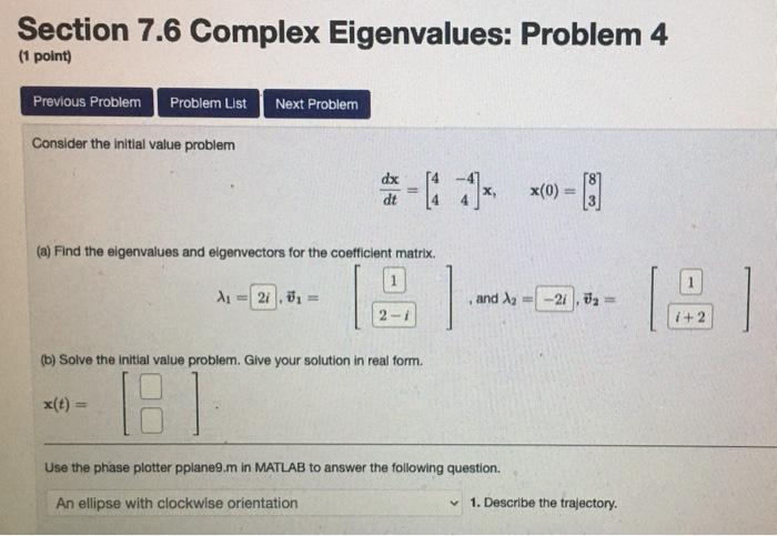 Solved Section 7.6 Complex Eigenvalues: Problem 4 (1 point) | Chegg.com