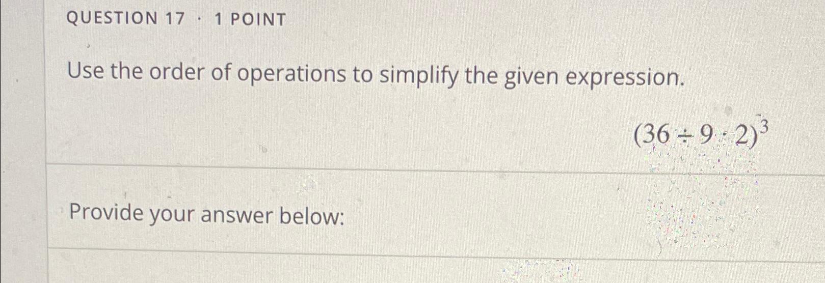 Solved QUESTION 17 - 1 POINTUse the order of operations to | Chegg.com Solved QUESTION 17 - 1 POINTUse the order of operations to | Chegg.com