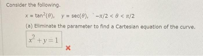 Solved Consider the following. x=tan2(θ),y=sec(θ),−π/2