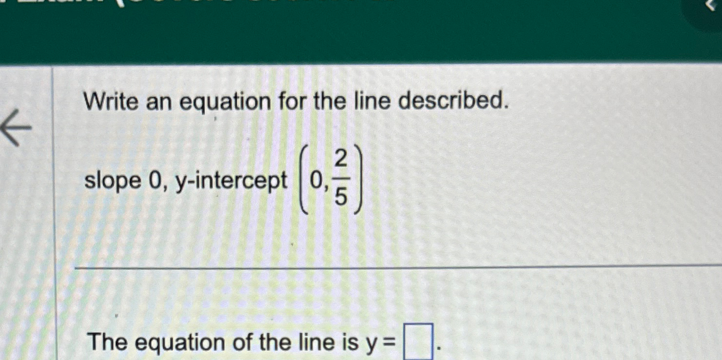 Solved Write an equation for the line described. slope | Chegg.com