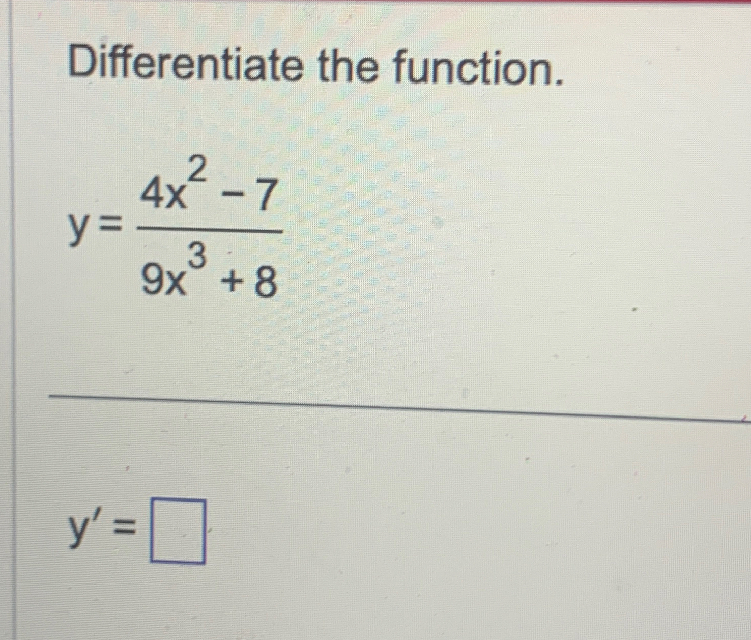 Solved Differentiate the function.y=4x2-79x3+8y'= | Chegg.com