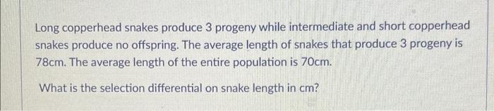 Solved Long copperhead snakes produce 3 progeny while | Chegg.com