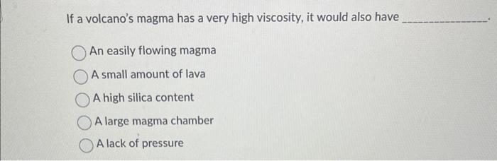 Solved If a volcano's magma has a very high viscosity, it | Chegg.com