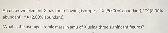 Solved An unknown element X has the following isotopes: | Chegg.com