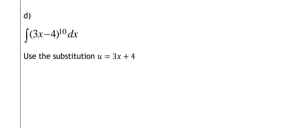 Solved ∫(3x−4)10dx Use the substitution u=3x+4 | Chegg.com