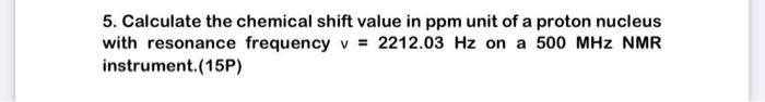 Solved 5. Calculate the chemical shift value in ppm unit of | Chegg.com