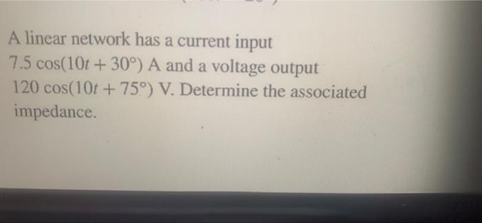 Solved A linear network has a current input 7.5 cos(10t | Chegg.com