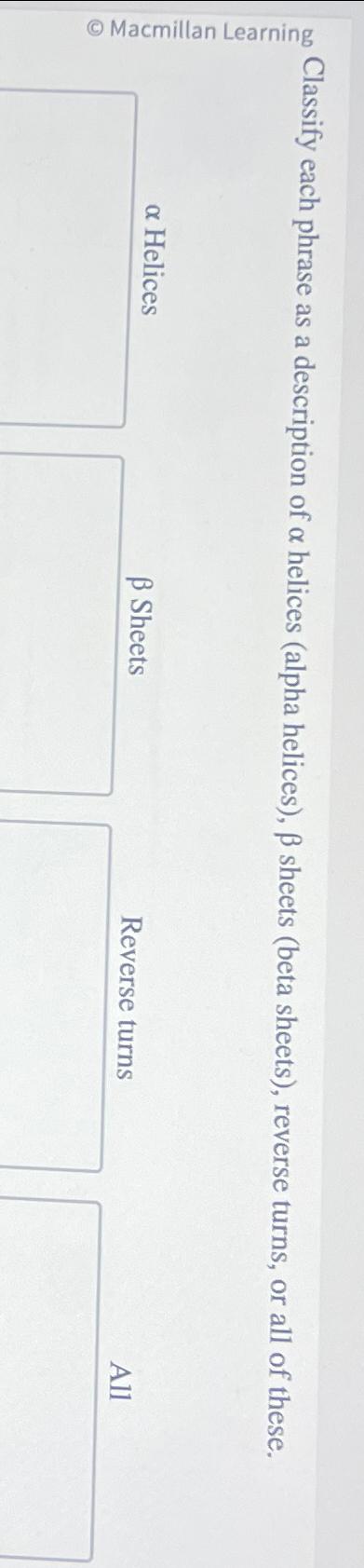 Solved Classify each phrase as a description of α ﻿helices | Chegg.com
