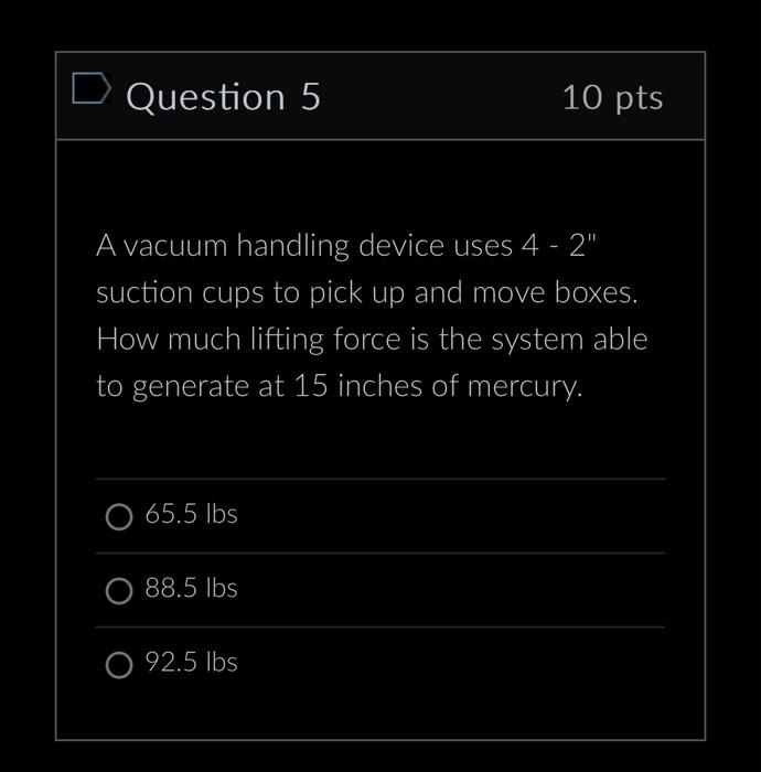 Solved Question 5 10 pts A vacuum handling device uses 4 - | Chegg.com