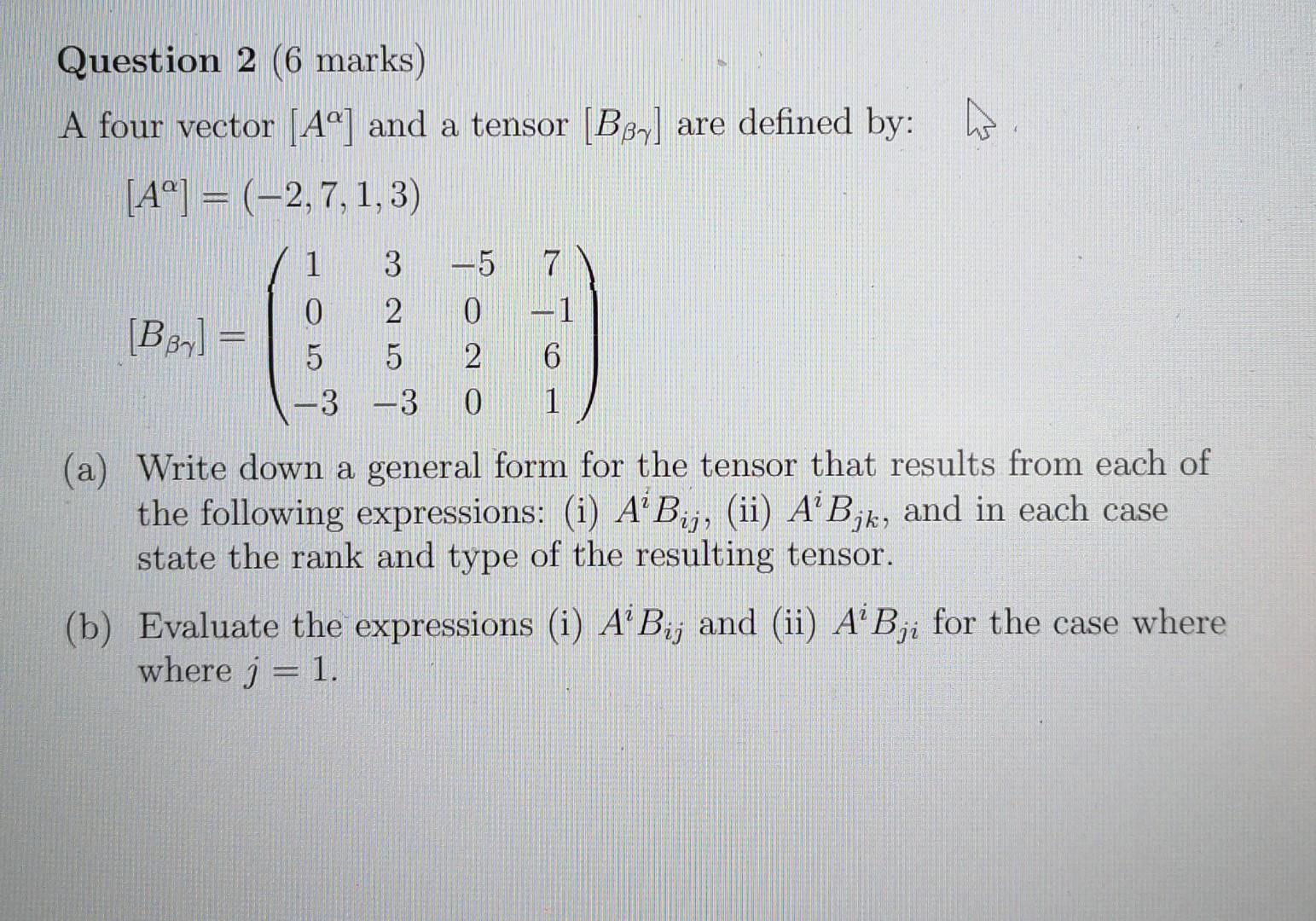 Solved Question 2 (6 marks) A four vector [A] and a tensor | Chegg.com
