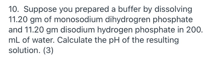 Solved 10. Suppose you prepared a buffer by dissolving 11.20 | Chegg.com