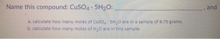 Solved Name this compound: CuSO4.5H20: and a. calculate how | Chegg.com