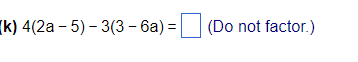 Solved Simplify ﻿4(2a-5)-3(3-6a)=, (Do not factor. | Chegg.com