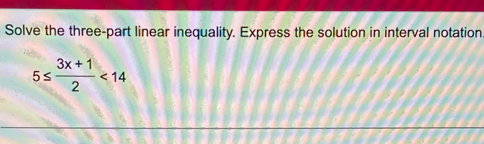 Solved Solve the three-part linear inequality. Express the | Chegg.com