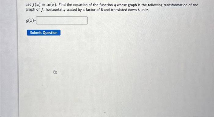 Let f(x)=ln(x). Find the equation of the function g | Chegg.com