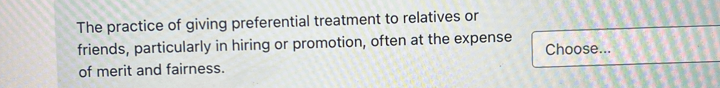 Solved The practice of giving preferential treatment to | Chegg.com