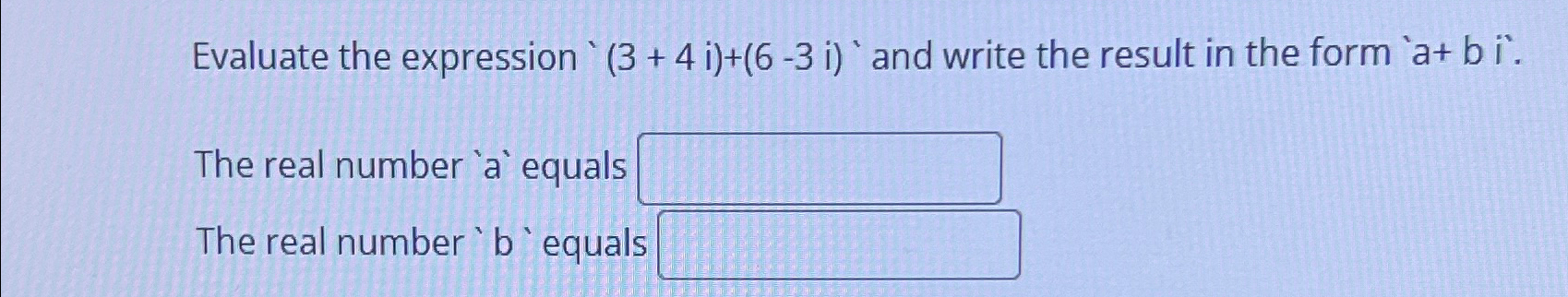 Solved Evaluate the expression ' (3+4i)+(6-3i) ' ﻿and write | Chegg.com