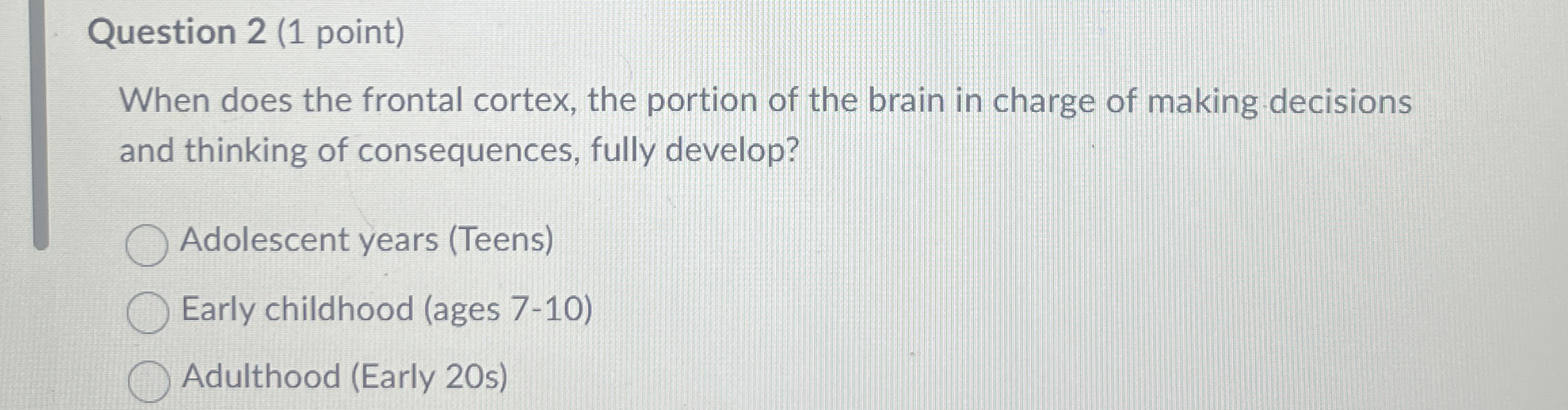 Solved Question 2 (1 ﻿point)When does the frontal cortex, | Chegg.com