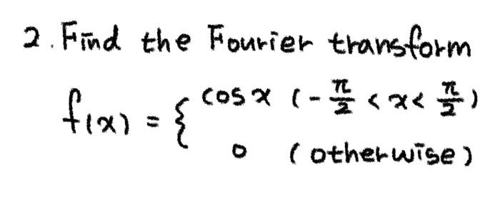Solved 2. Find the Fourier transform COS X (- | Chegg.com