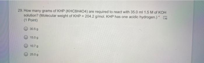 Solved 29. How many grams of KHP (KHC8H404) are required to | Chegg.com