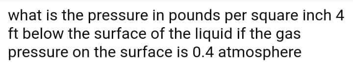 Solved what is the pressure in pounds per square inch 4 ft | Chegg.com