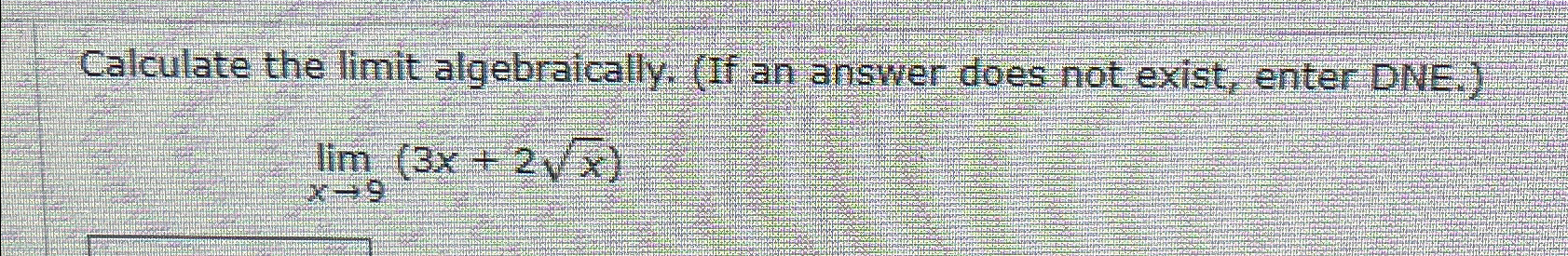 Solved Calculate the limit algebraically. (If an answer does | Chegg.com