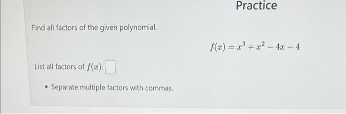 Solved Practice Find all factors of the given polynomial. | Chegg.com