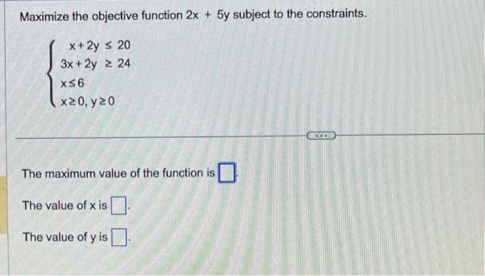 Solved Maximize the objective function 2x+5y subject to the | Chegg.com