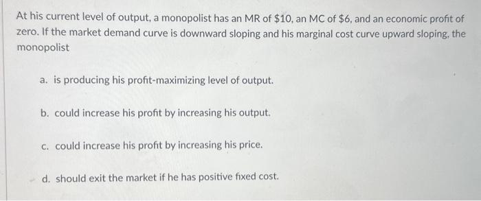 Solved At his current level of output, a monopolist has an | Chegg.com