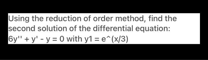 Solved Using the reduction of order method, find the second | Chegg.com