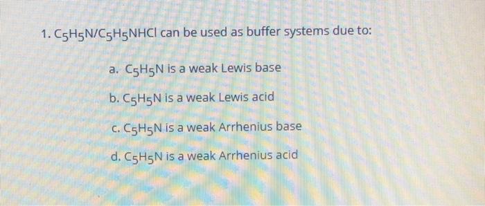 Solved 1. C5H5 N/C5H5NHCl can be used as buffer systems due | Chegg.com