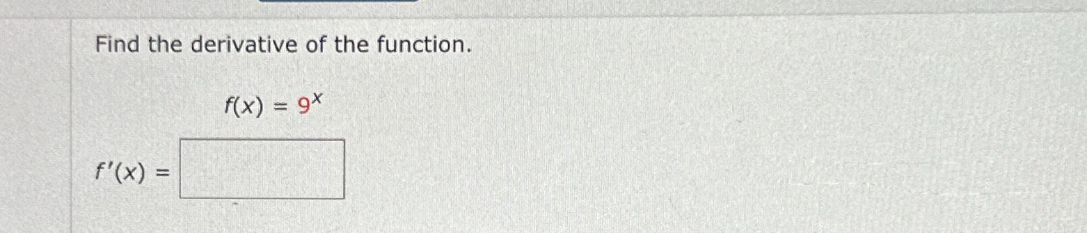 Solved Find the derivative of the function.f(x)=9xf'(x)= | Chegg.com