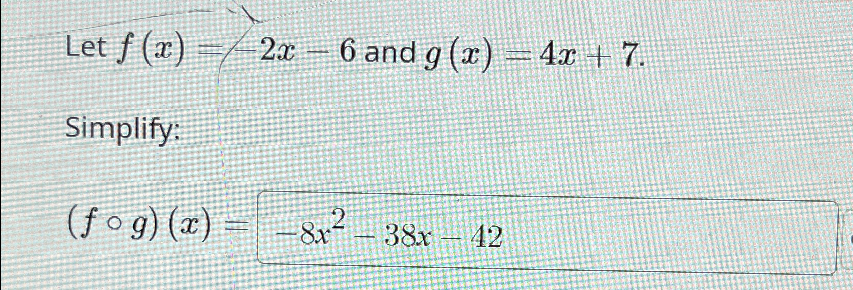 Solved Let f(x)=-2x-6 ﻿and g(x)=4x+7.Simplify:(f@g)(x)= | Chegg.com